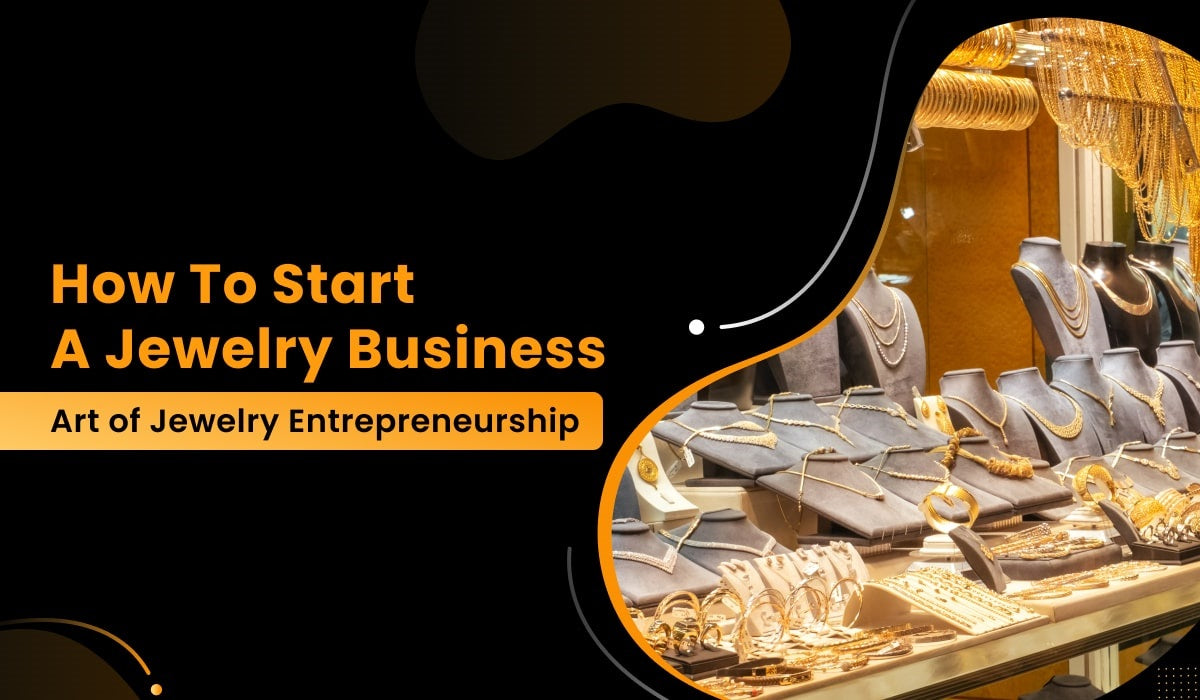 How to Start a Jewelry Business? 10 Comprehensive Steps to Success (20 ...